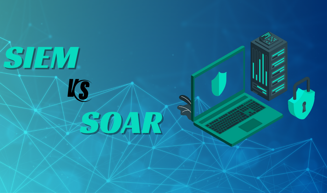 SIEM vs SOAR: Which Solution is Right for Your Security Operations ...
